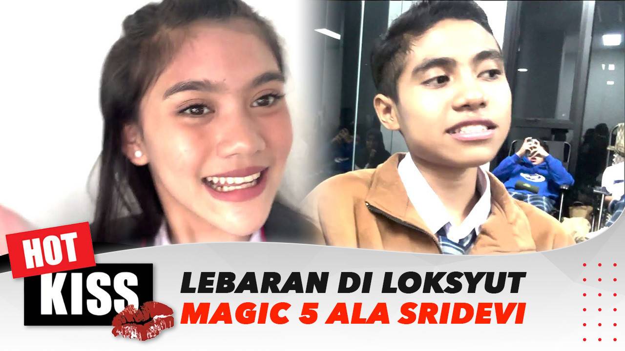 Lebaran Di Lokasi Syuting Magic 5 Ala Sridevi | Hot Kiss