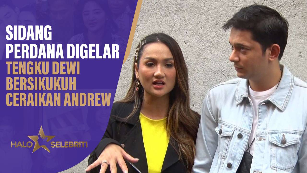 Sidang Perdana Digelar, Tengku Dewi Bersikukuh Ceraikan Andrew Andika ...