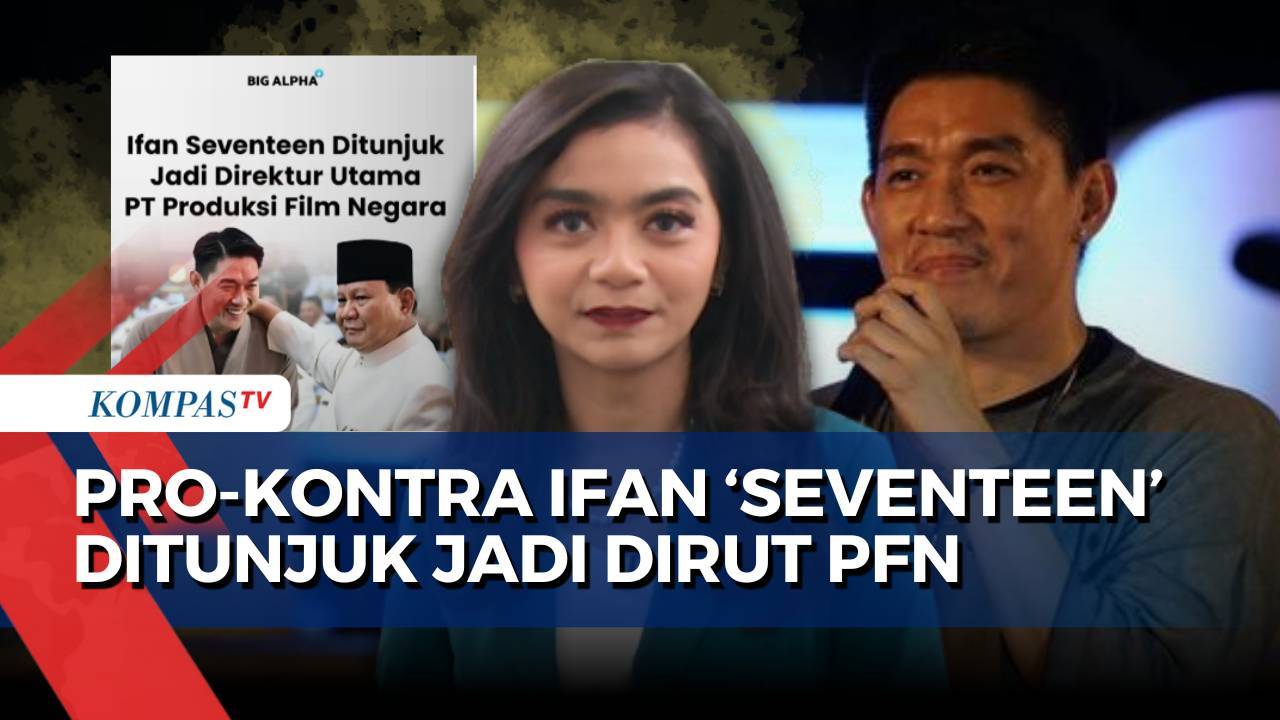 [FULL] Ulasan Istana: Pro-Kontra Ifan 'Seventeen' Jadi Dirut PFN, Bagaimana Jawa Keraguan Publik ...