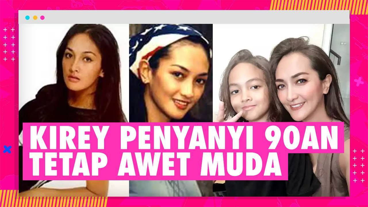 Transformasi Kirey Penyanyi Era 90an, Tetap Awet Muda dan Cantik Hingga Saat Ini - KapanLagi | Vidio