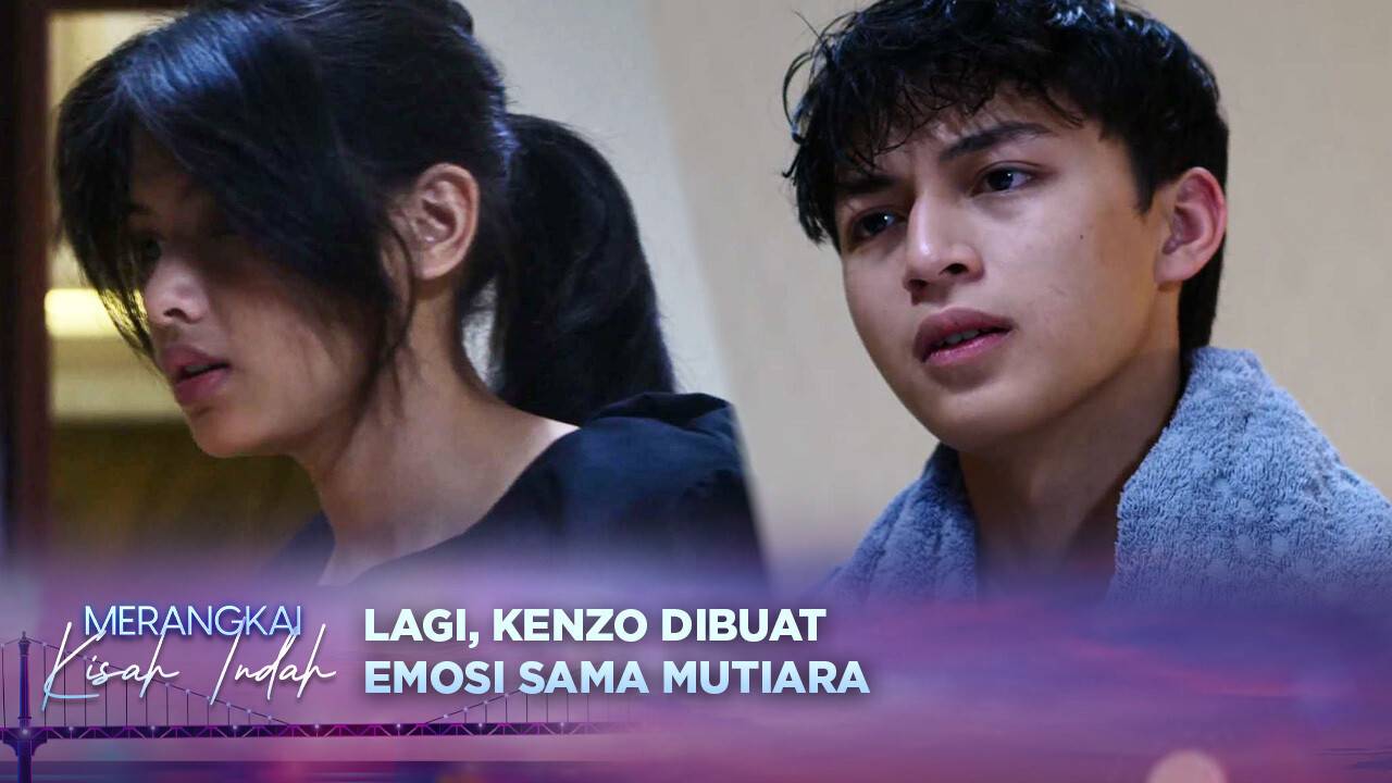 [Gratis] Merangkai Kisah Indah - Kerja di Rumah Kenzo, Mutiara Lagi-lagi Kena Omel Sama Kenzo ...