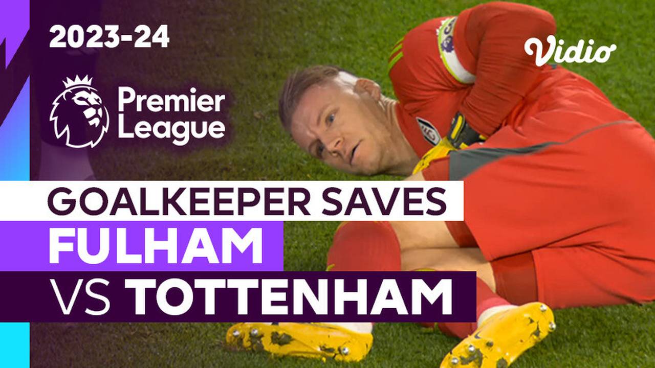 Aksi Penyelamatan Kiper | Fulham vs Tottenham | Premier League 2023/24 ...