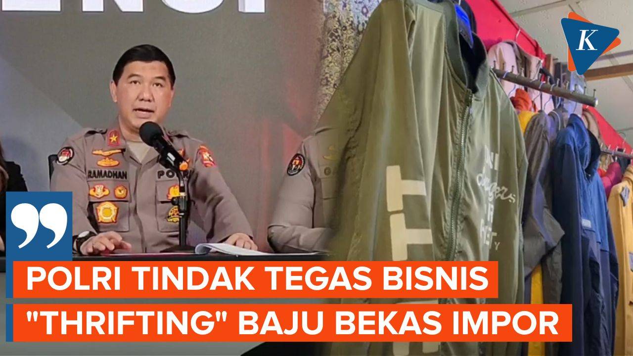 Bareskrim Polri dan Ditjen Bea Cukai akan Tindak Tegas Bisnis "Thrifting" Pakaian Bekas Impor ...