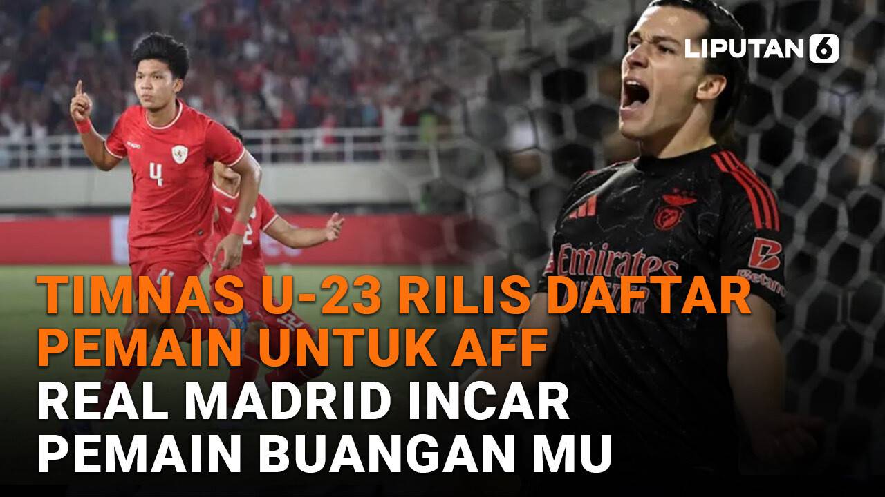 Timnas U-23 Rilis Daftar Pemain untuk AFF, Real Madrid Incar Pemain Buangan MU | Vidio