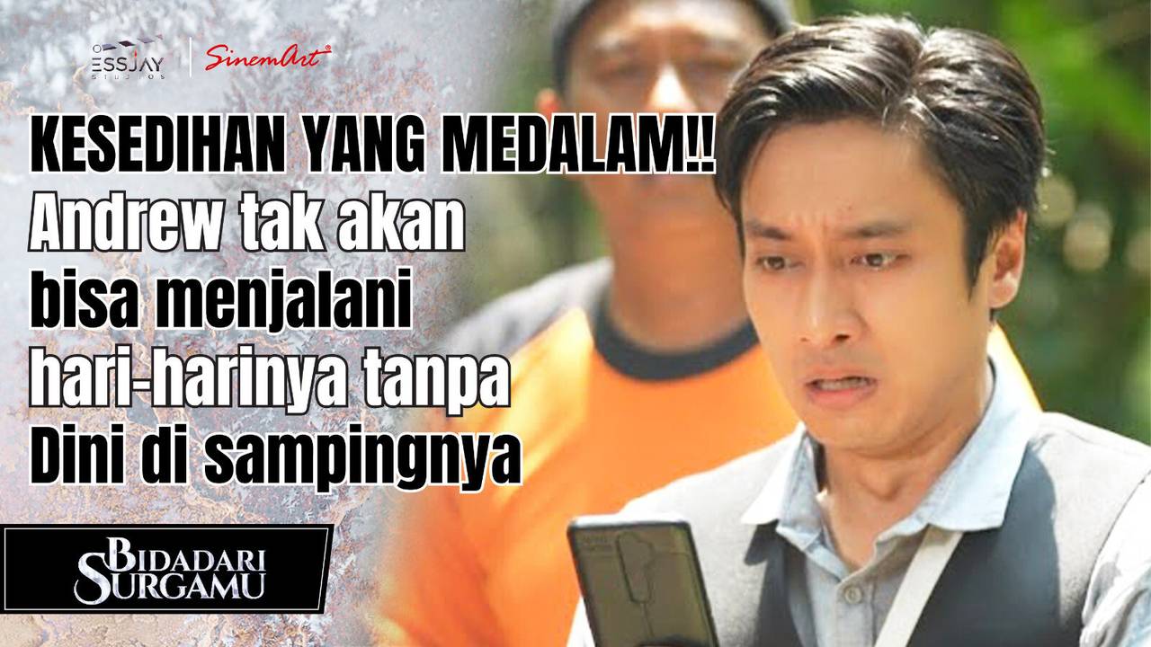 KESEDIHAN YANG MEDALAM!! Andrew tak akan bisa menjalani hari-harinya tanpa Dini di sampingnya ...