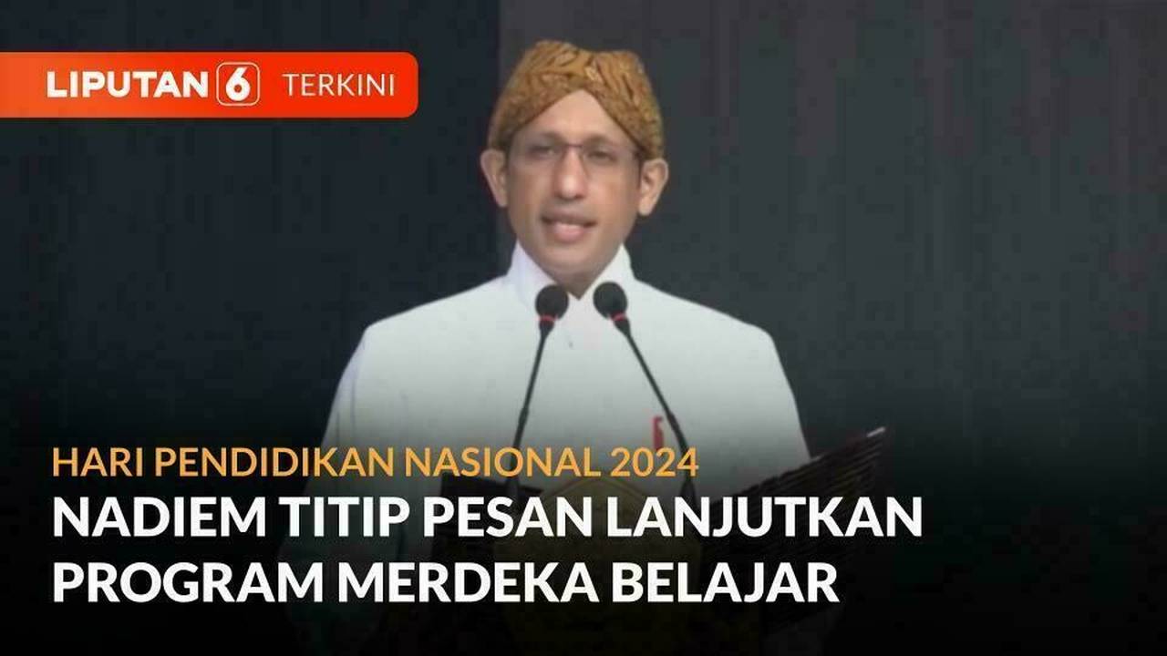 Hardiknas 2024: Mendikbud Nadiem Titip Pesan Lanjutkan Program Merdeka Belajar | Liputan 6 ...