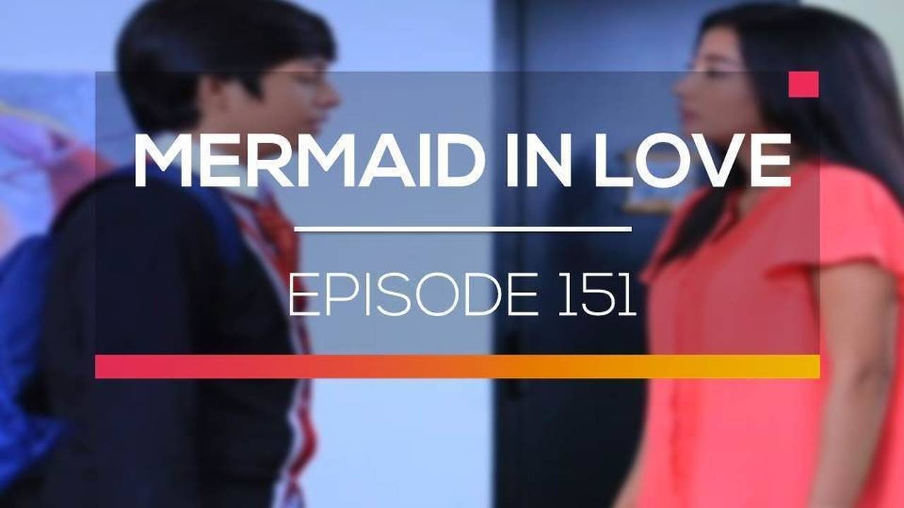 Nonton Sinetron Mermaid in Love Episode 151