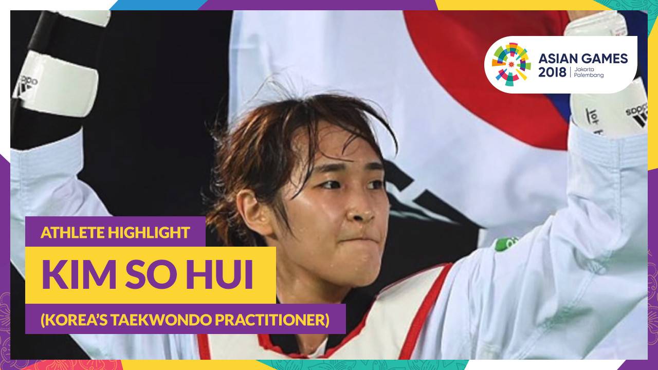 Athlete Highlight - Kim So Hui (Korea’s Taekwondo Practitioner) | Vidio