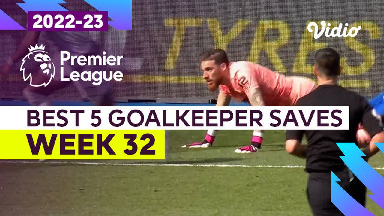 5 Aksi Penyelamatan Kiper Terbaik | Matchweek 32 | Premier League 2022/ ...