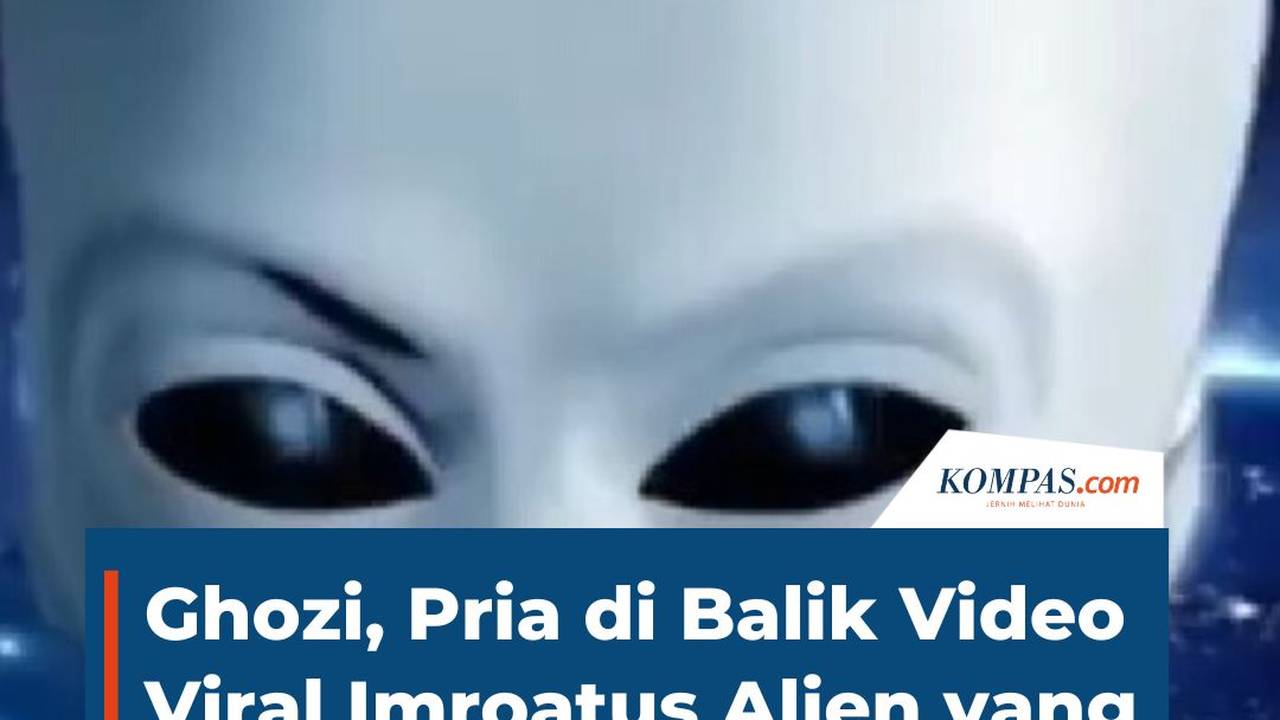 Ghozi, Pria di Balik Video Viral Imroatus Alien yang Sekarang Sudah ...