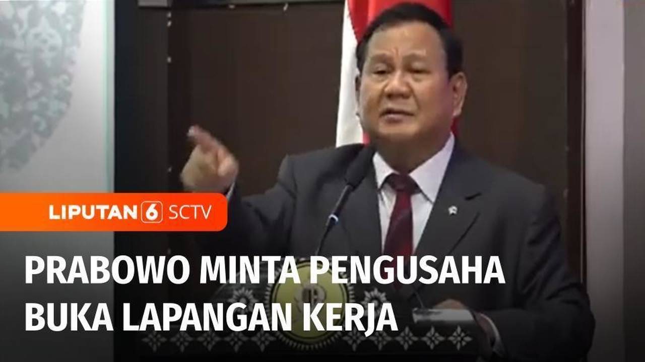 Prabowo Subianto Minta Pengusaha Buka Lapangan Kerja | Liputan 6 - SCTV ...