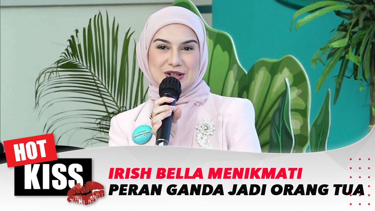 Irish Bella Menikmati Peran Ganda Jadi Orang Tua | Hot Kiss | Vidio