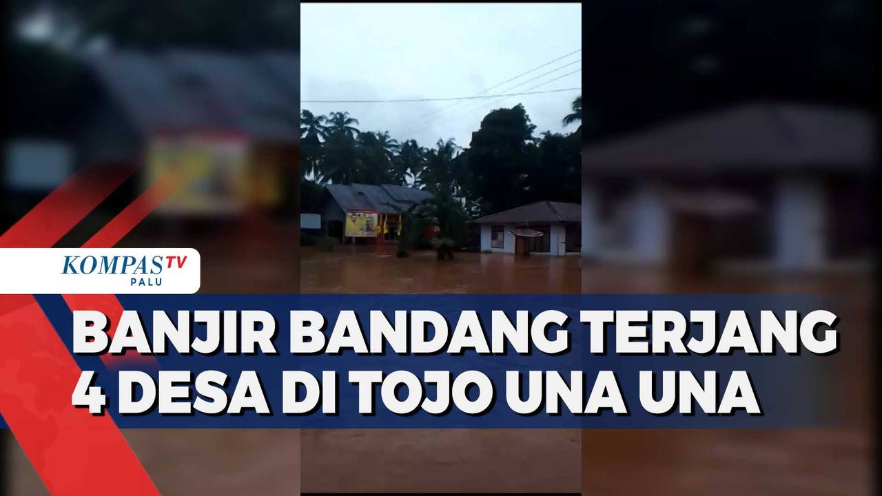 Banjir Bandang Terjang 4 Desa di Tojo Una Una - Kompas TV | Vidio