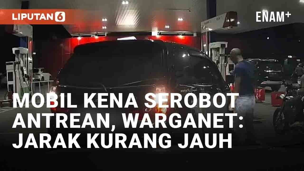Viral Mobil Kena Serobot Antrean di SPBU, Warganet: Jaraknya Kurang Jauh - liputan6.com | Vidio