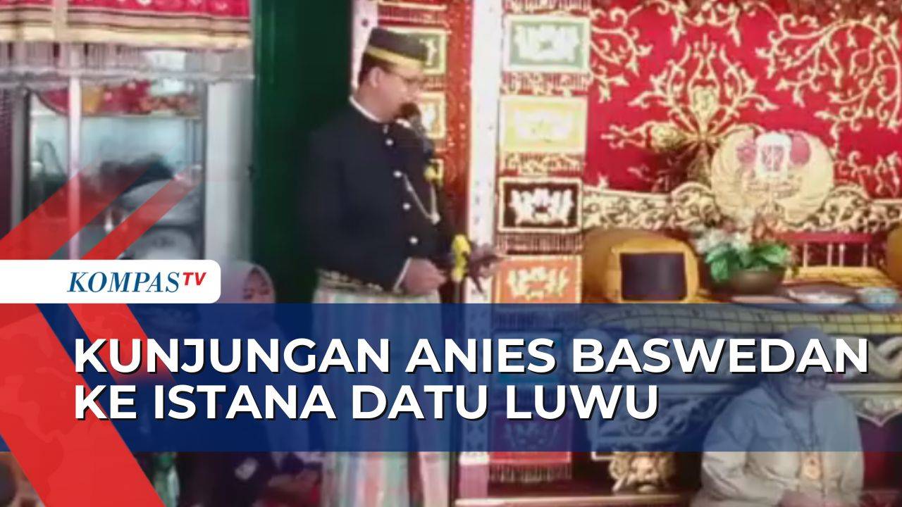 Kunjungi Istana Datu Luwu di Kota Palopo, Anies Baswedan Disambut Adat ...