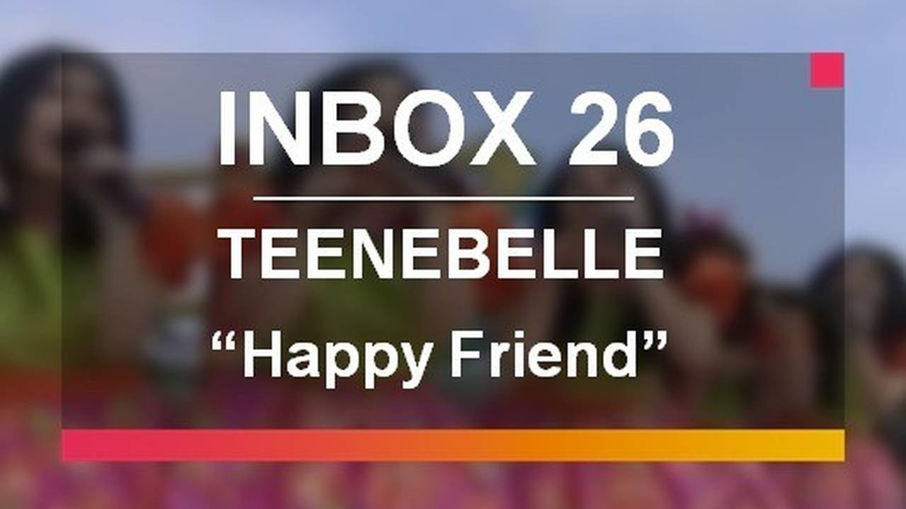 Teenebelle - Happy Friend (Inbox - Spesial 26 SCTV) | Vidio