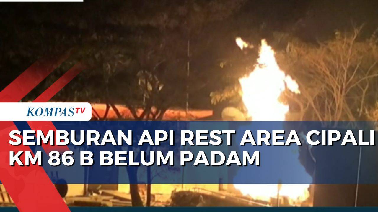 Semburan Api di Rest Area KM 86B Cipali Belum Padam, Petugas Gunakan ...