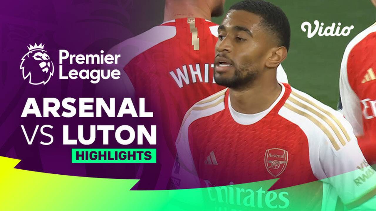 Arsenal vs Luton - Highlights | Premier League 23/24 | Vidio