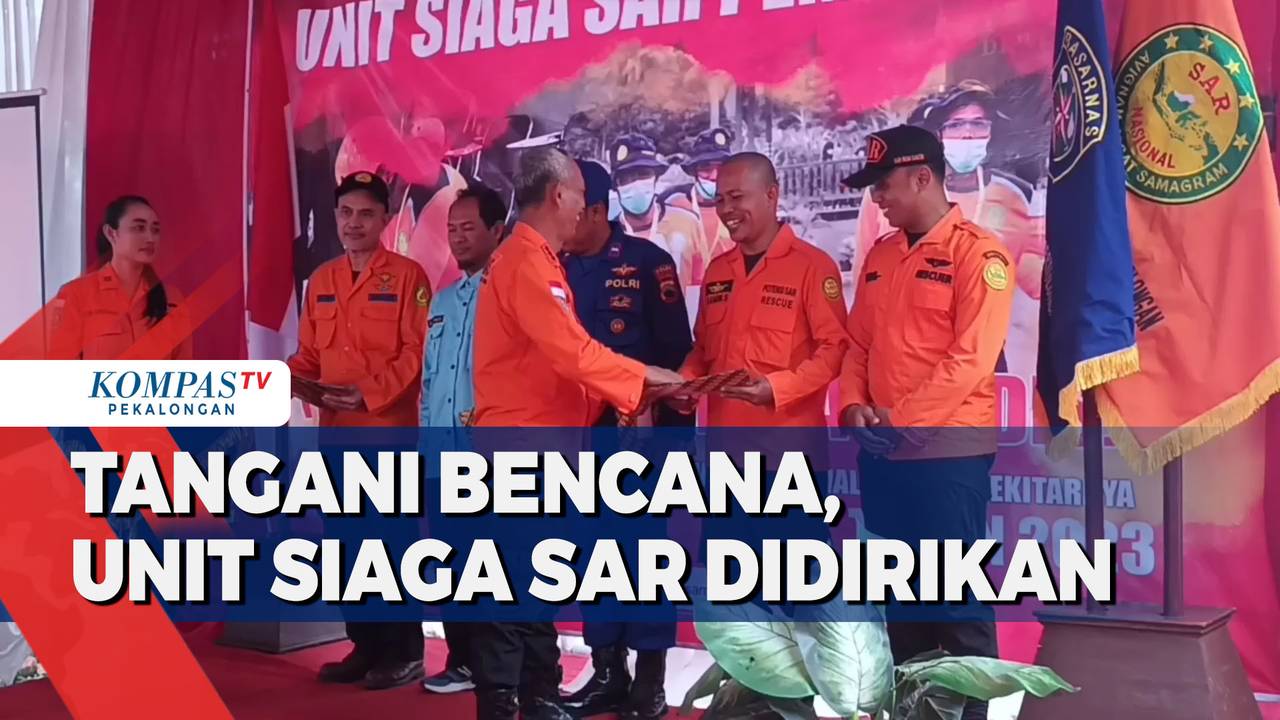Tangani Bencana, Unit Siaga SAR Didirikan - Kompas TV | Vidio