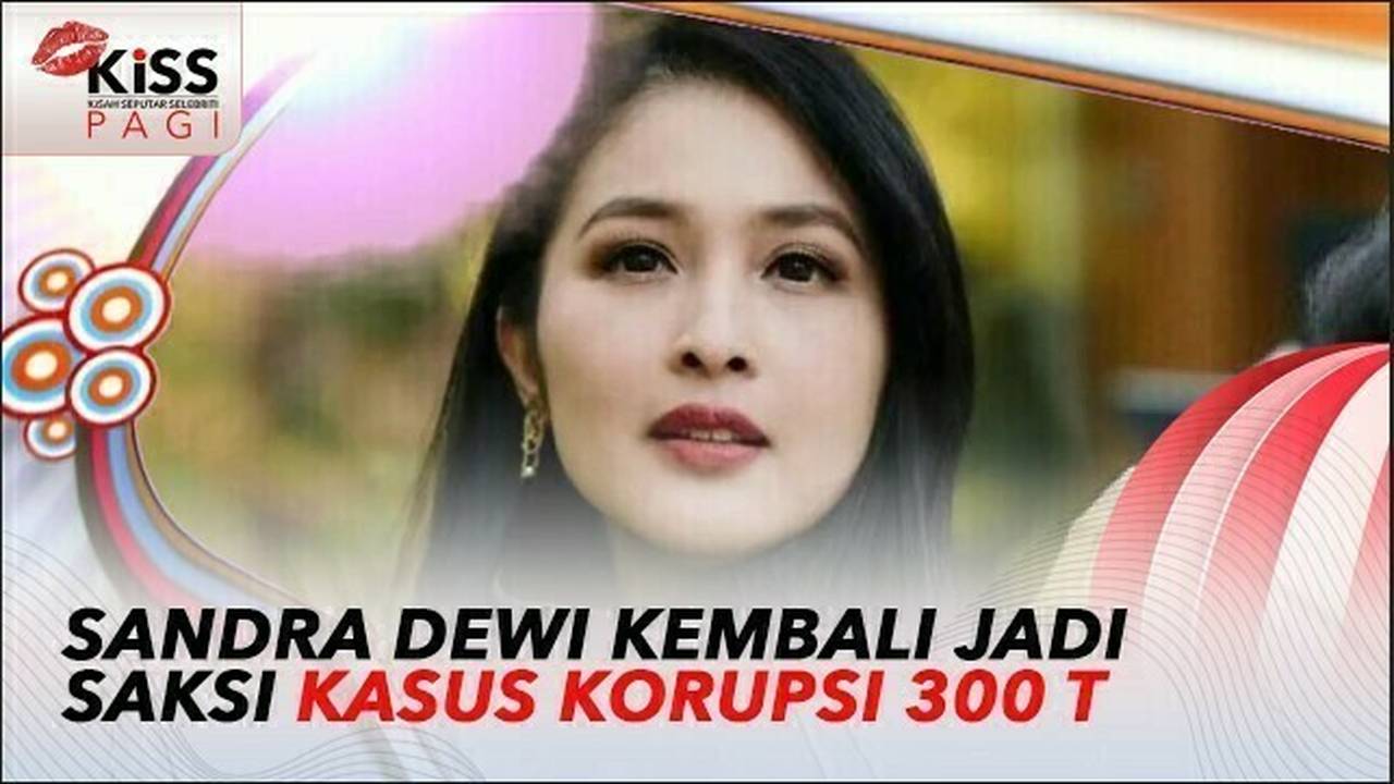 Sandra Dewi Kembali Menjadi Saksi Kasus Korupsi 300 Triliun | Kiss Pagi | Vidio