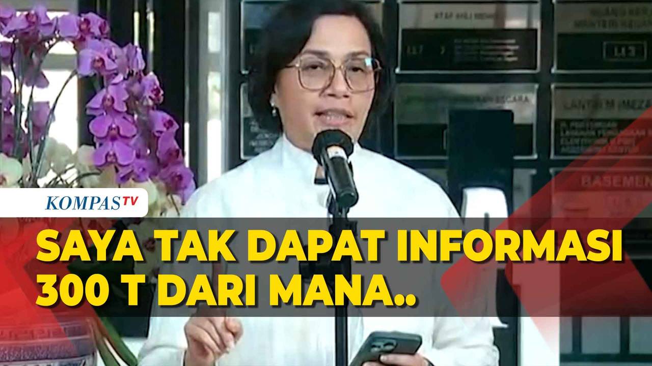 Menkeu Sri Mulyani Ungkap Belum Dapat Info Lengkap Soal Transaksi Janggal Rp 300 T - Kompas TV