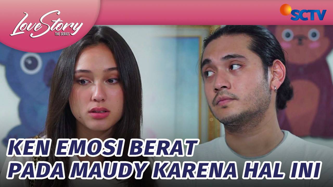 [Gratis] Love Story The Series - Ken Emosi! Hubungan KenDy di Ujung ...