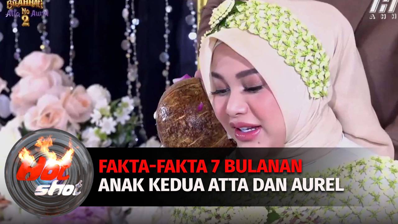 Fakta - Fakta 7 Bulanan Anak Kedua Aurel dan Atta | Hot shot