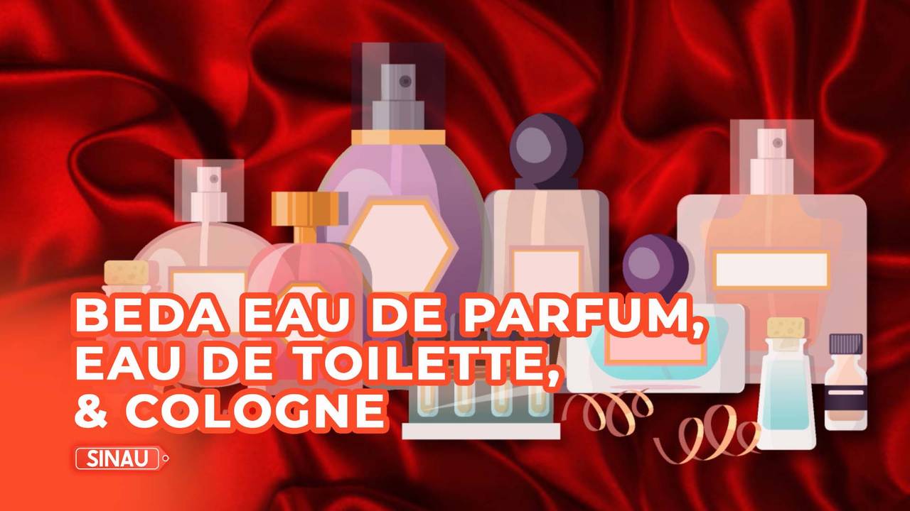 Wajib Tahu, Perbedaan Eau de parfum, Eau de toilette, dan Cologne ...