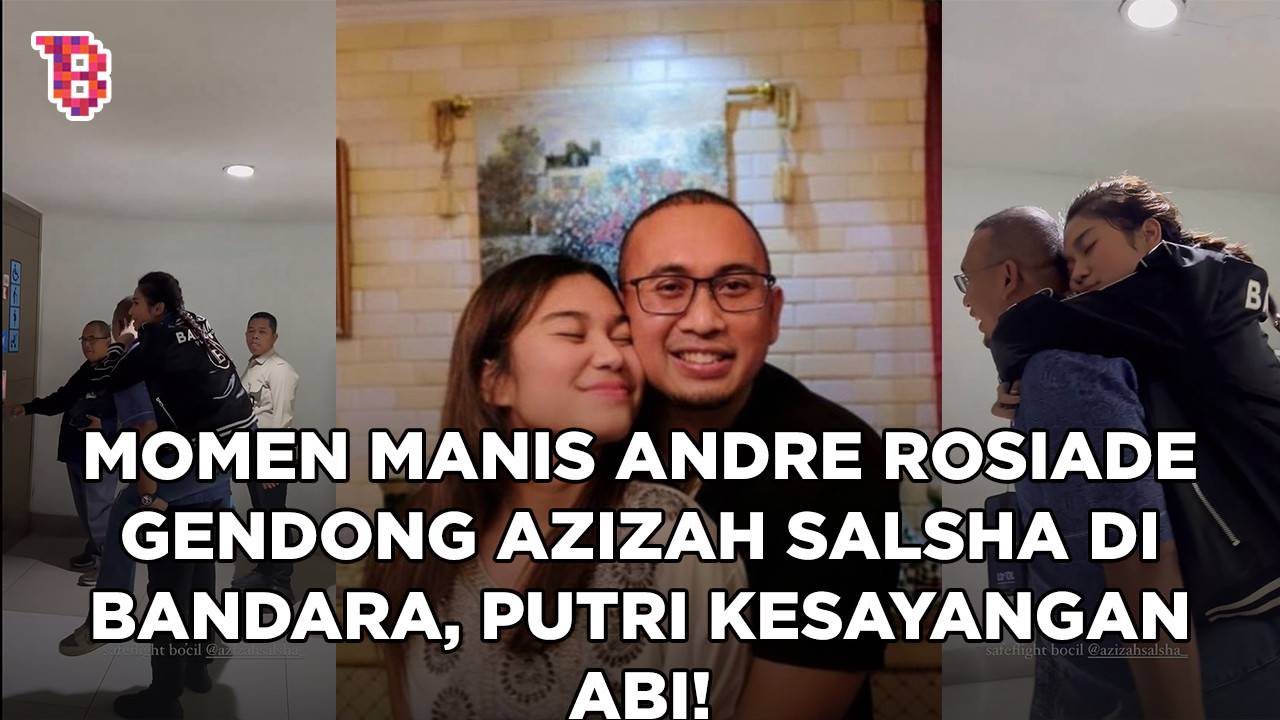 Momen hangat Andre Rosiade gendong Azizah Salsha di Bandara, selamanya ...