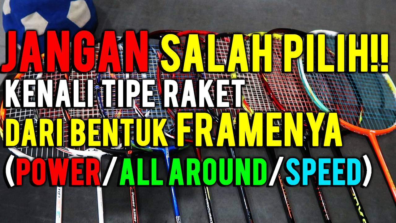 JANGAN SALAH PILIH!! KENALI TIPE RAKET DARI BENTUK FRAMENYA (POWER ...