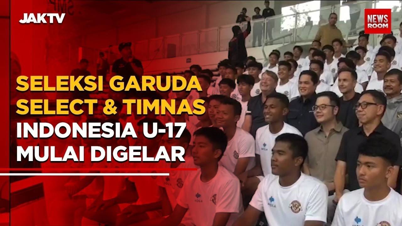 Seleksi Garuda Select & Timnas Indonesia U-17 Mulai Digelar - jaktv ...