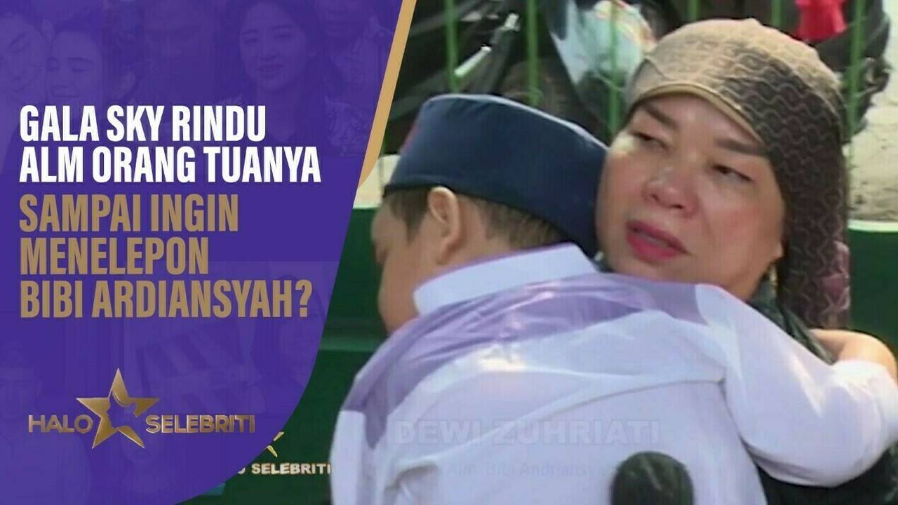 Ziarah Ke Makam Mami Papi, Gala Sky Ingin Telepon Bibi Ardiansyah ...