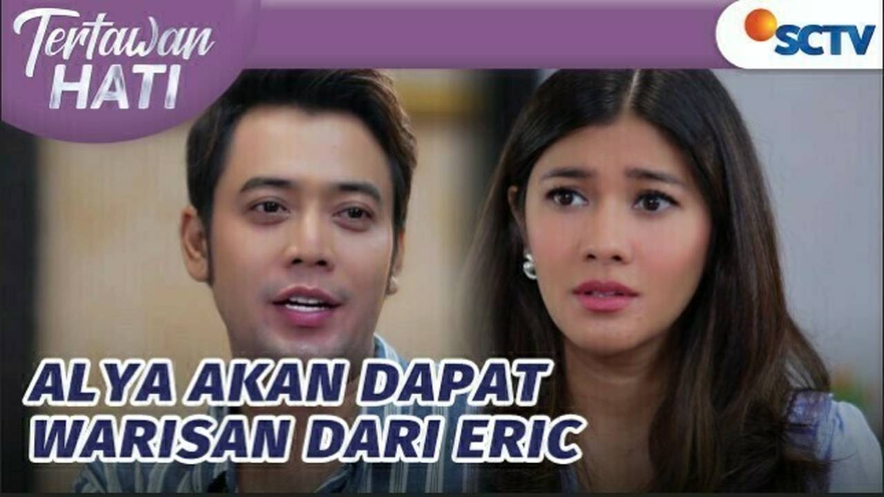 [Gratis] Tertawan Hati - Alya Terima Harta Waris Dari Eric Untuk Balas Mama Rina | Tertawan Hati ...
