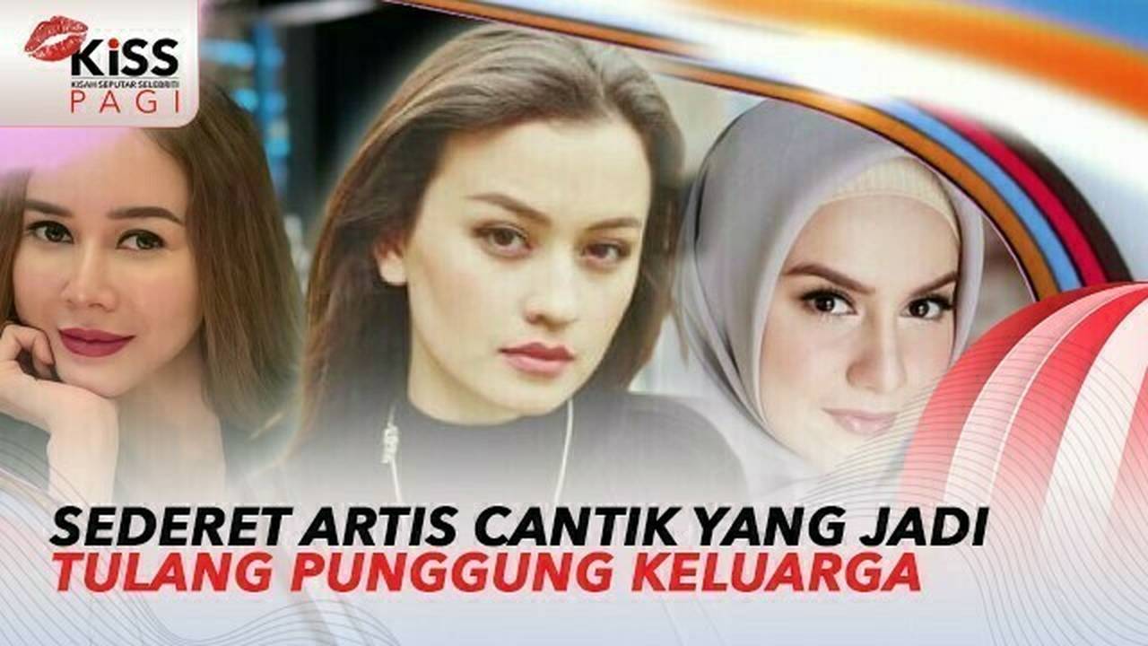 Pasca Bercerai, Sederet Artis Cantik Ini Jadi Tulang Punggung Keluarga? | Kiss Pagi
