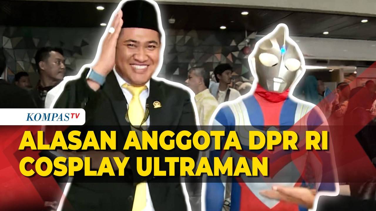 Alasan Anggota DPR RI Cosplay Ultraman di Hari Pelantikan - Kompas TV ...