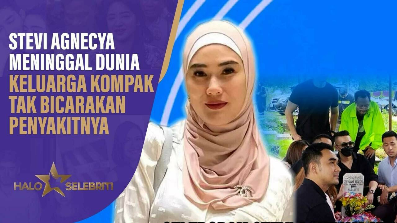 Stevi Agnecya Meninggal Dunia, Keluarga Kompak Tak Bicarakan Penyakit ...
