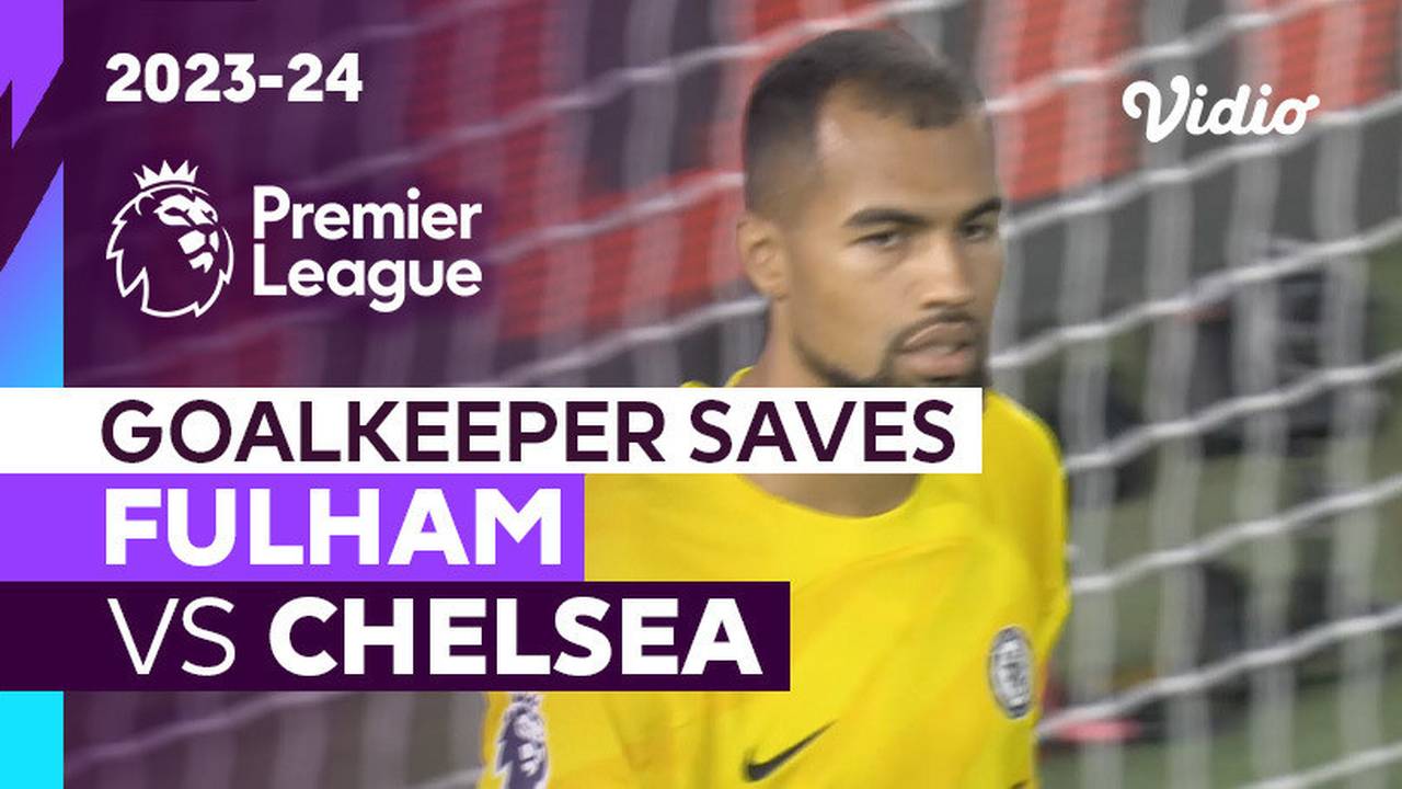 Aksi Penyelamatan Kiper | Fulham vs Chelsea | Premier League 2023/24 ...