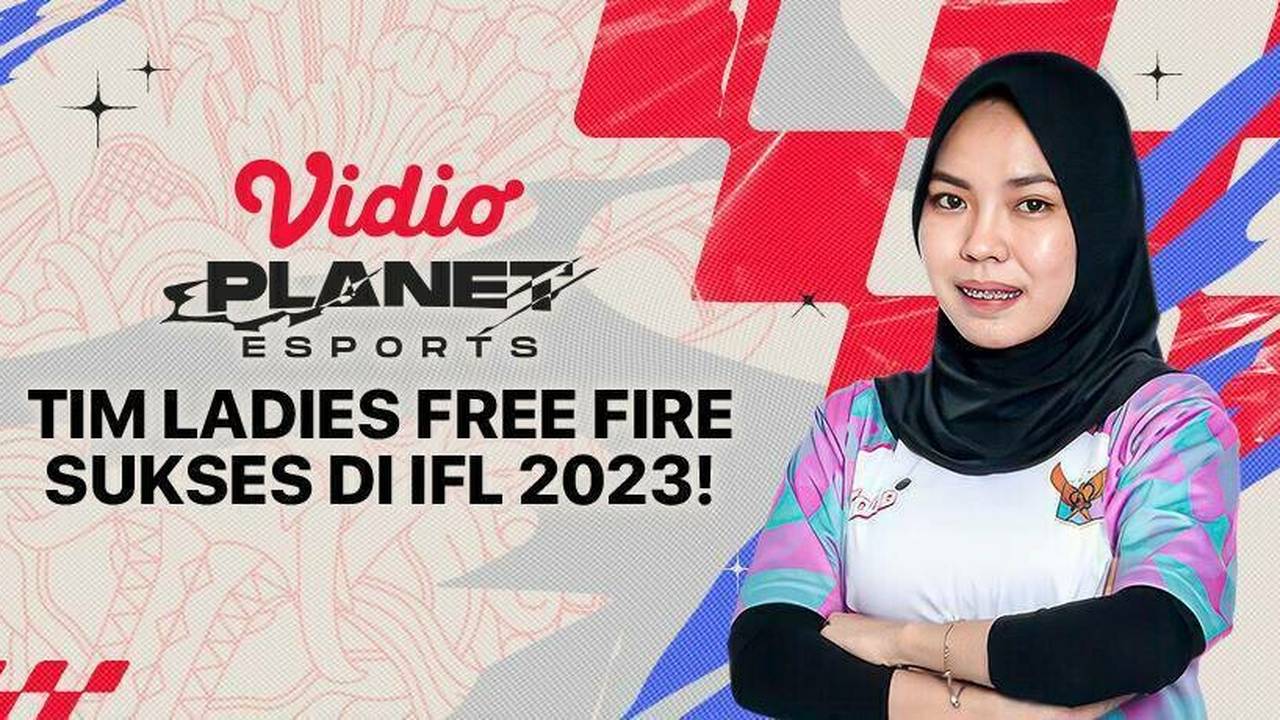 Vidio Planet Esports Eps 20 - IFL 2023 Sukses Besar, Bukti Scene Ladies Free Fire Diminati! | Vidio