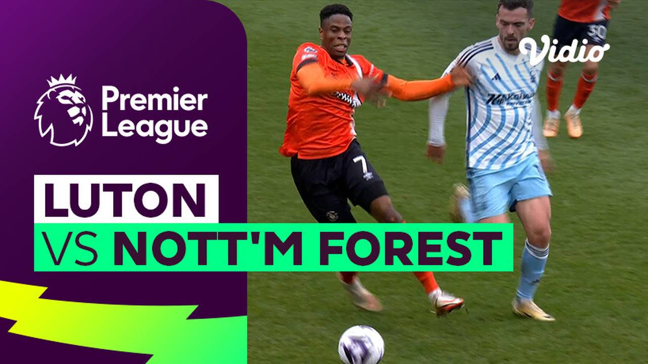 Luton vs Nottingham Forest - Mini Match | Premier League 23/24 | Vidio