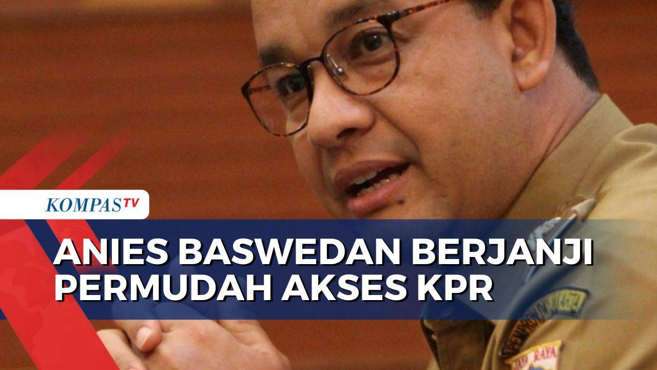 Janji Anies Baswedan Jika Terpilih Jadi Presiden: Permudah Akses KPR - Kompas TV | Vidio