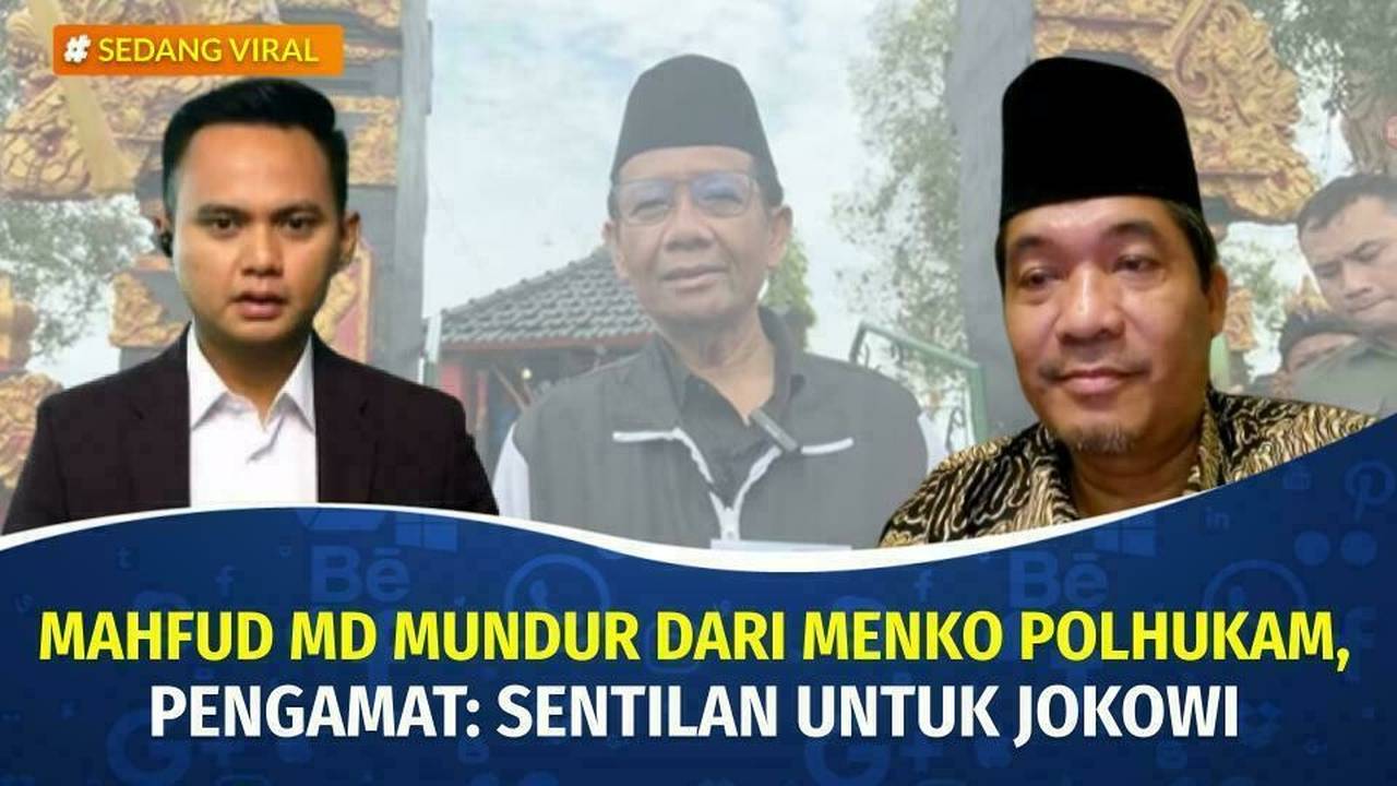 Mahfud MD Umumkan Mundur Sebagai Menkopolhukam, Pengamat: Sentilan ...