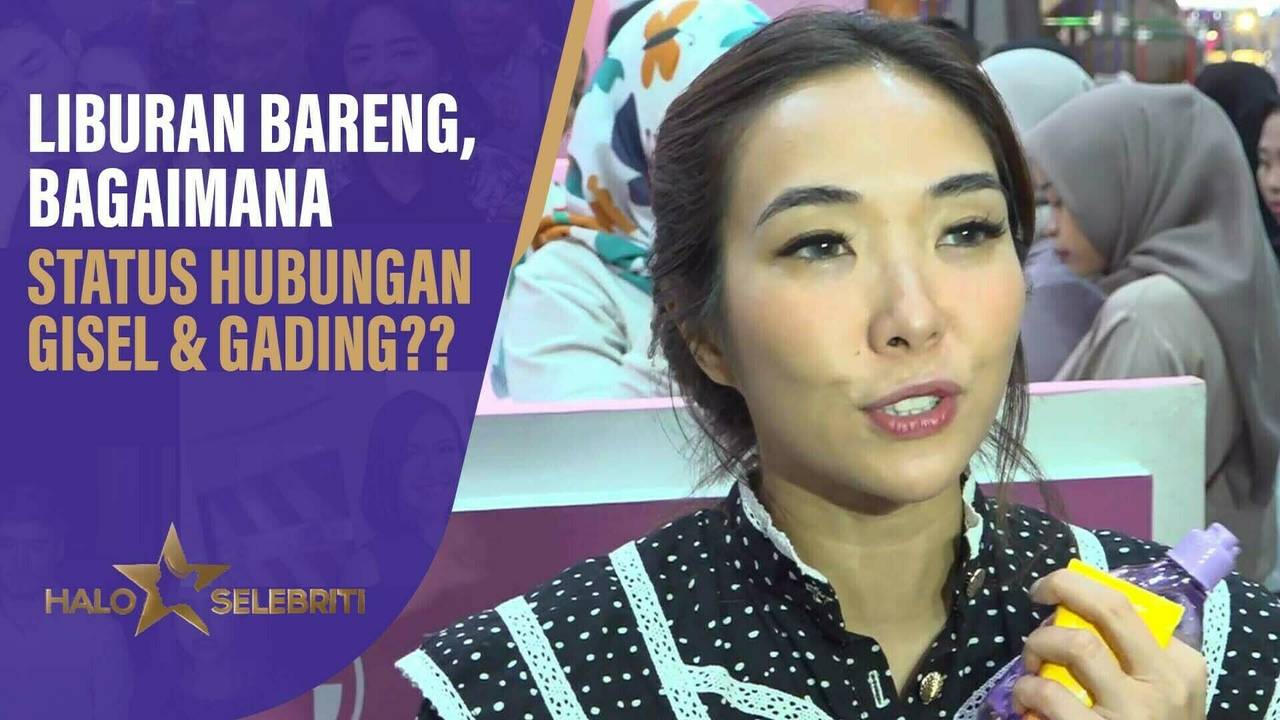 Liburan Bareng, Netizen Pertanyakan Status Hubungan Gisel dan Gading Marten | Halo Selebriti | Vidio