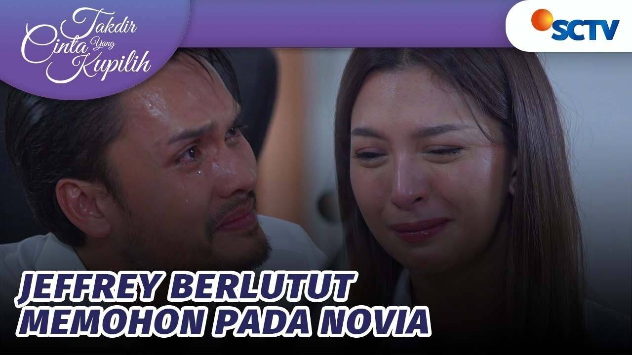Takdir Cinta Yang Kupilih - Sambil Berlutut, Jeffrey Mohon pada Novia Diberikan Kesempatan Lagi ...