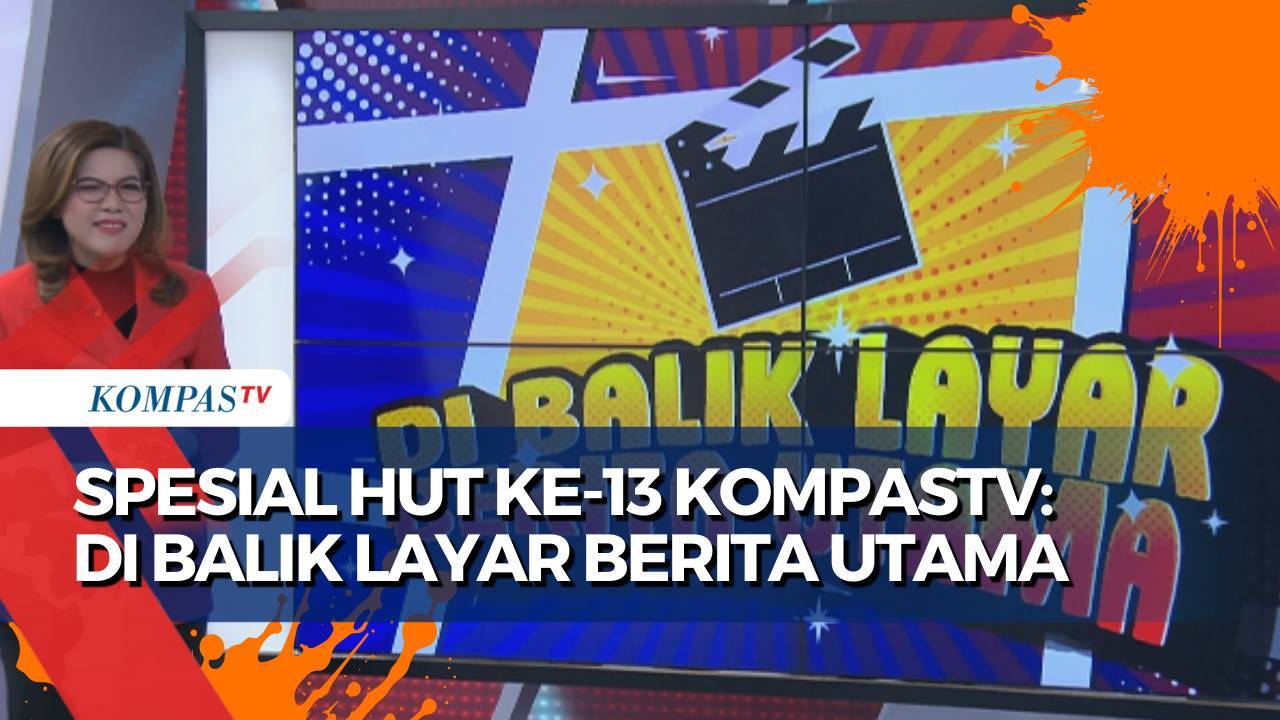 Spesial HUT ke-13 KompasTV, Ini Dia Proses Di Balik Layar Berita Utama ...