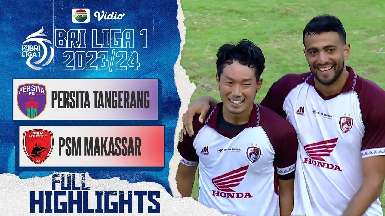 Full Highlights - Persita Tangerang VS PSM Makassar | BRI Liga 1 2023/2024 | Vidio
