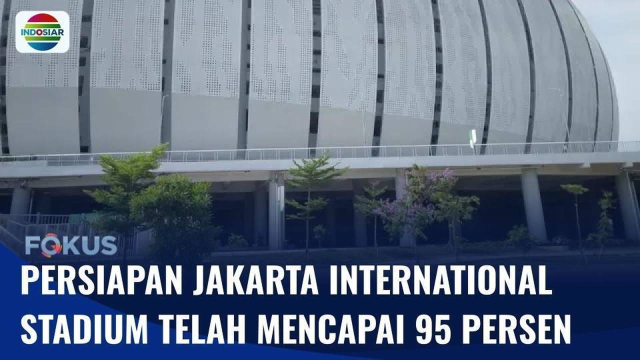 Sejumlah Persiapan terus Dikebut Jakarta International Stadium Jelang Piala Dunia U-17 | Fokus ...