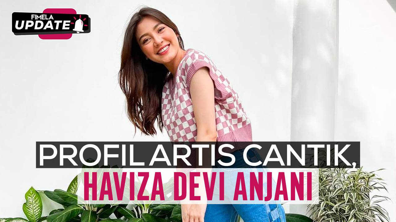 Profil Artis Cantik, Haviza Devi Anjani: Si Manis Asal Medan yang Jadi Sorotan | Vidio