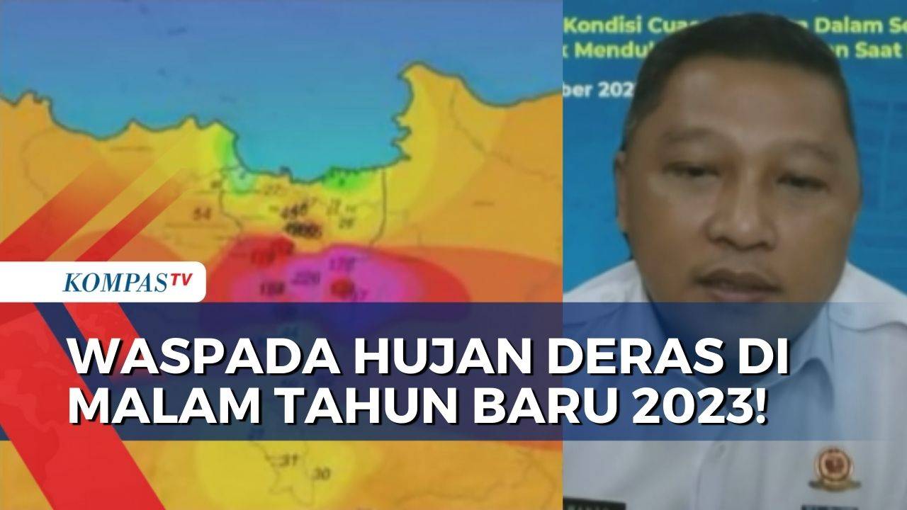 Waspada Hujan Lebat di Malam Pergantian Tahun 2023 Sebabkan Banjir di Sejumlah Titik! - Kompas ...