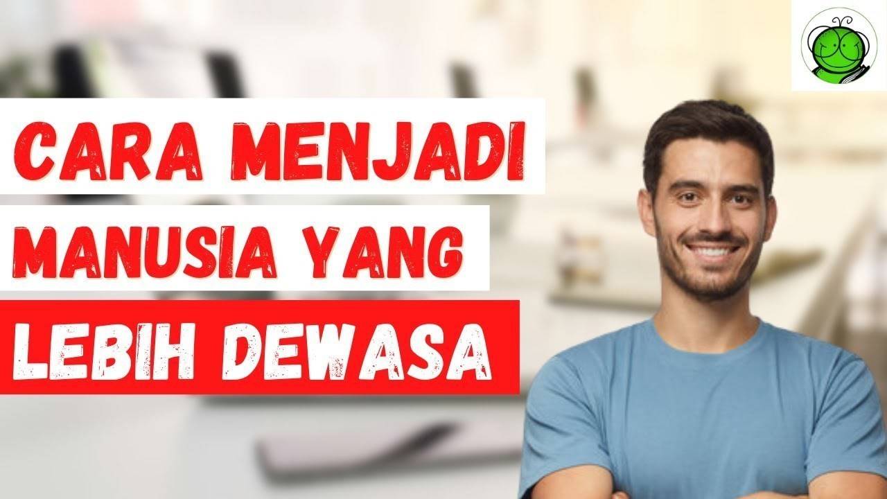 Tips dan Cara Menjadi Pribadi yang Lebih Dewasa | Vidio