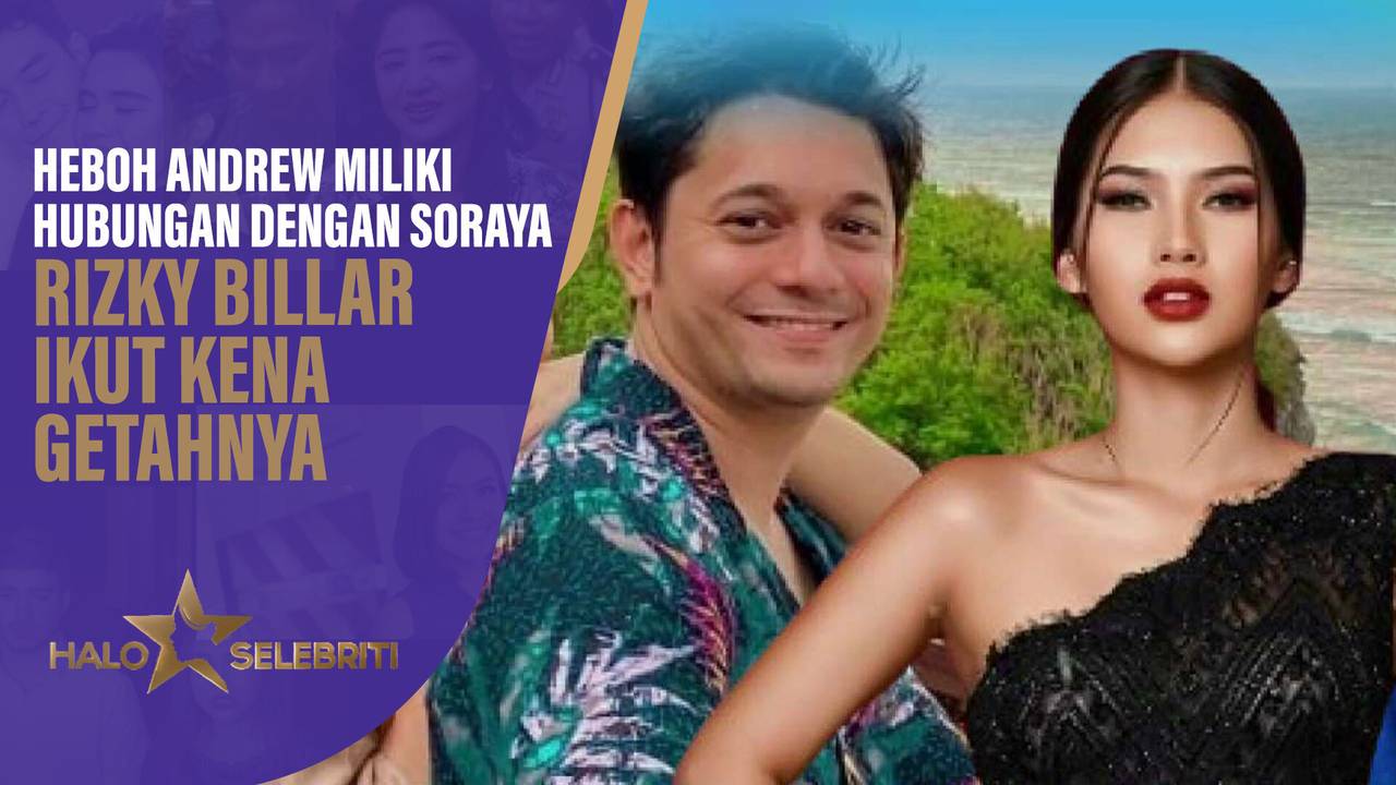 Heboh Andrew Andika Miliki Hubungan Dengan Soraya Rasyid, Rizky Billar ...